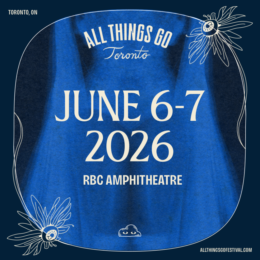 All Things Go 2026 Returns To Toronto June 6 & 7 - First 3 Only